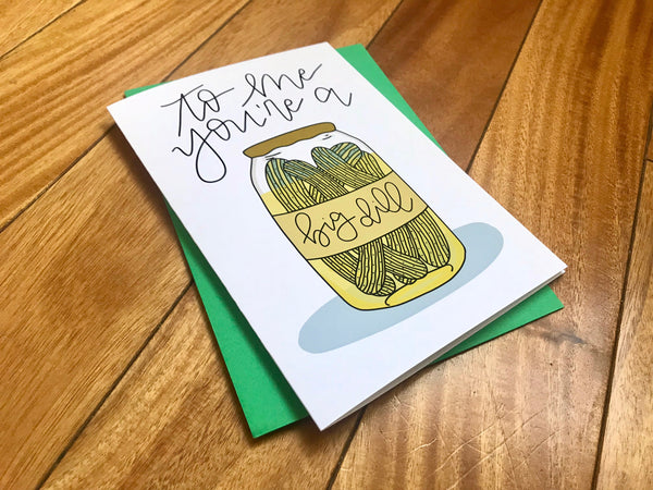 To Me You're a Big Dill pickle card by StoneDonut Design – Stone Donut ...